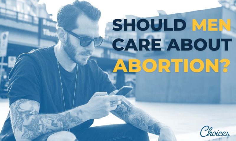 Should Men Care about Abortion? - Choices Pregnancy Centers