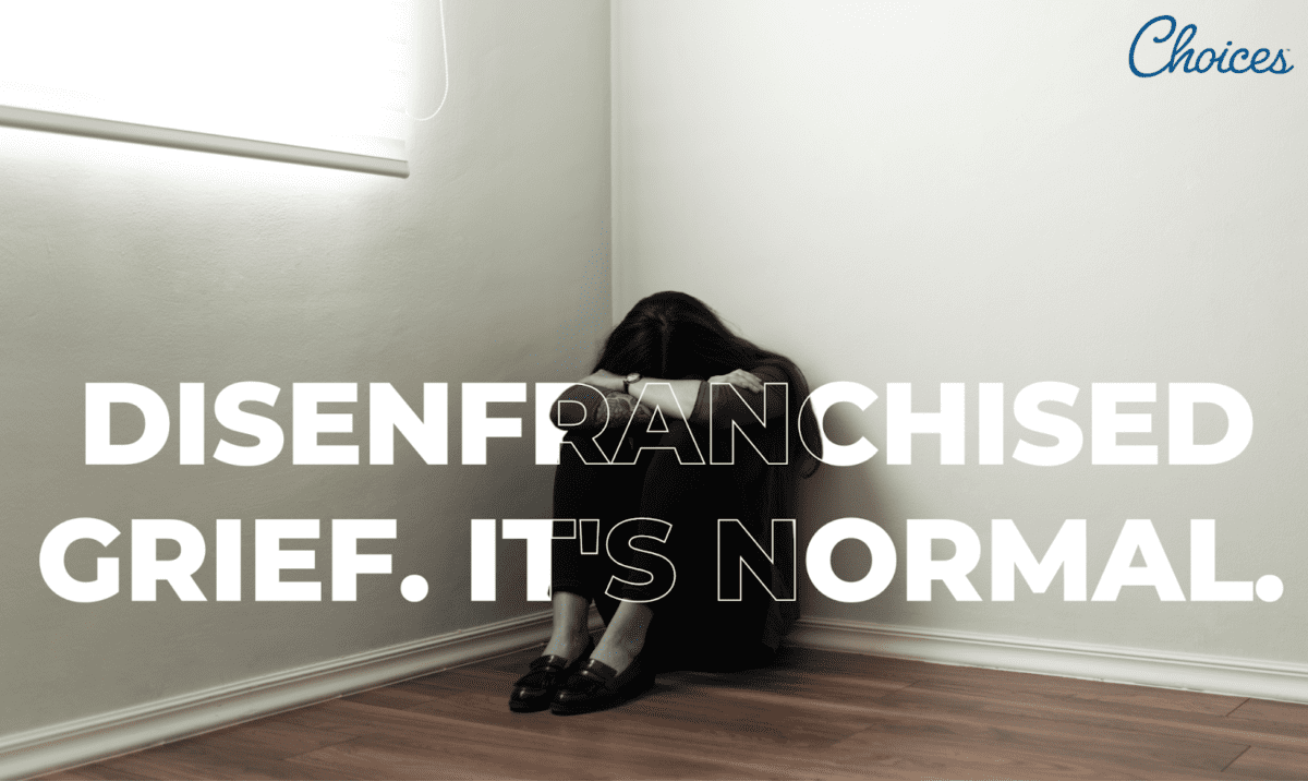 What is Disenfranchised Grief? - Choices Pregnancy Centers