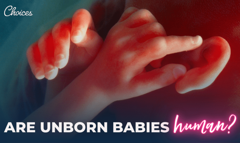 Are Unborn Babies Human? - Choices Pregnancy Centers